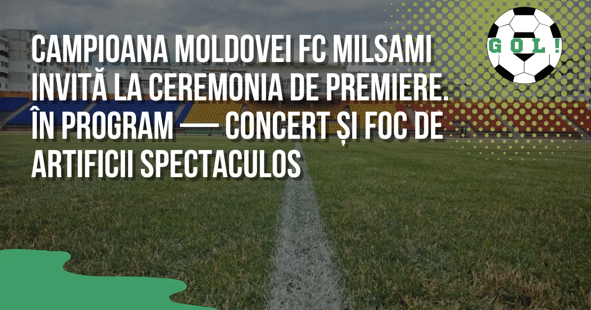 Campioana Moldovei FC Milsami invită la ceremonia de premiere. În ...